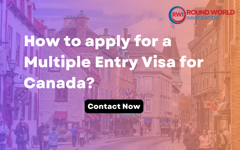 How to apply for a Multiple Entry Visa for Canada?